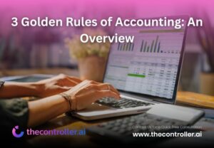 3 Golden Rules of Accounting: A Detailed Overview : thecontroller.ai